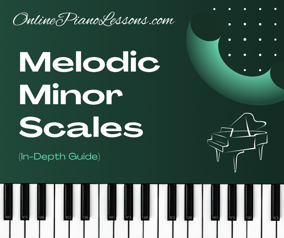 Melodic Minor Scales (In-Depth Guide) - Online Piano Lessons
