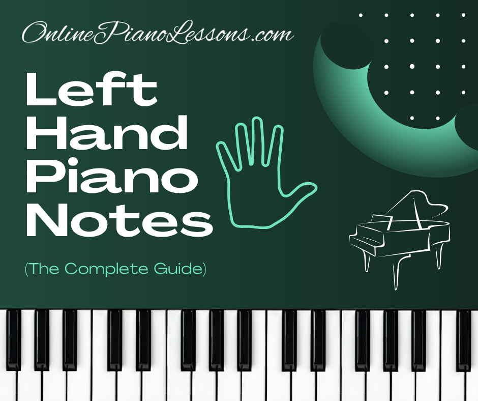 Left Hand Piano Notes (The Complete Guide) - Online Piano Lessons